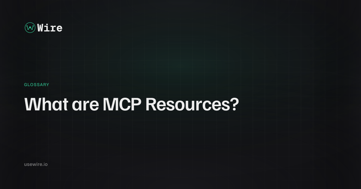 What is MCP Resources? - Wire Glossary